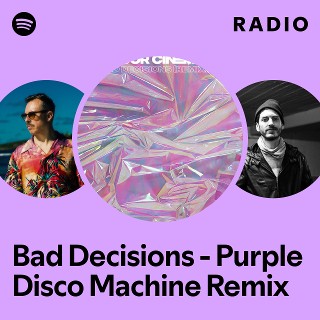 Bad Decisions - Purple Disco Machine Remix Radio - playlist by Spotify ...