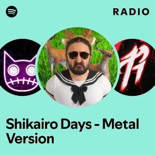 Shikairo Days - Metal Version Radio - playlist by Spotify | Spotify