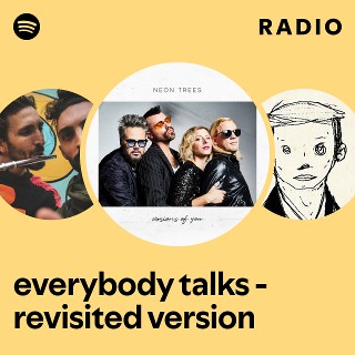 everybody talks - revisited version Radio - playlist by Spotify | Spotify