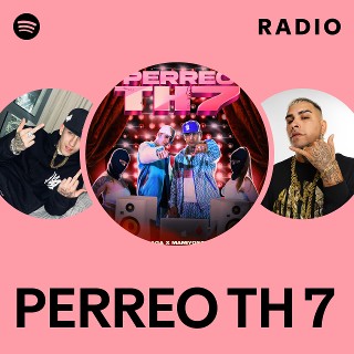 PERREO TH 7 Radio | Spotify Playlist