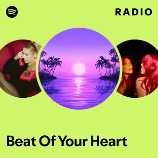 Beat Of Your Heart Radio | Spotify Playlist
