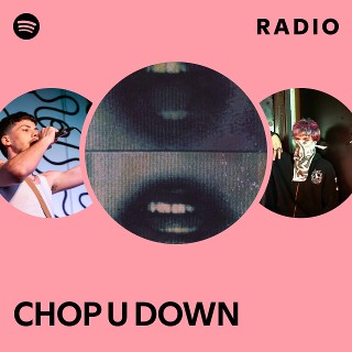 CHOP U DOWN Radio | Spotify Playlist
