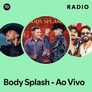 Body Splash - Ao Vivo Radio - playlist by Spotify | Spotify