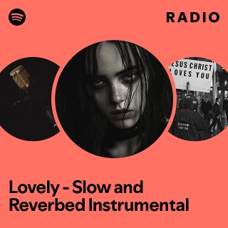 Lovely - Slow and Reverbed Instrumental Radio - playlist by Spotify | Spotify
