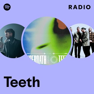 Teeth Radio - playlist by Spotify | Spotify