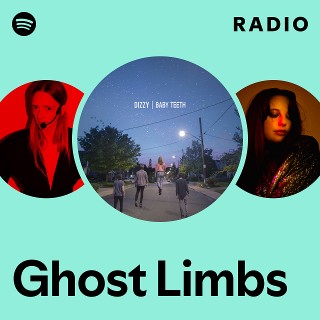 Ghost Limbs Radio - playlist by Spotify | Spotify