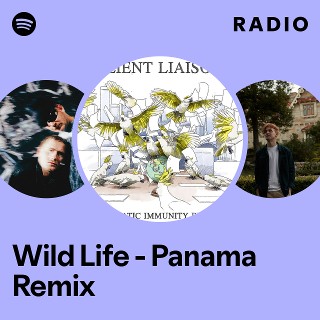 Wild Life - Panama Remix Radio | Spotify Playlist