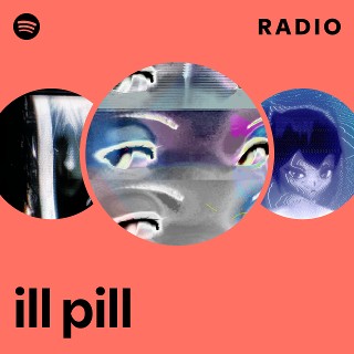 ill pill Radio - playlist by Spotify | Spotify