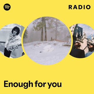 Enough for you Radio | Spotify Playlist