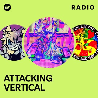 ATTACKING VERTICAL Radio - playlist by Spotify | Spotify