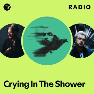 Crying In The Shower Radio | Spotify Playlist