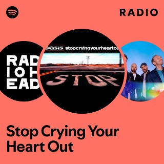 Stop Crying Your Heart Out Radio - playlist by Spotify | Spotify