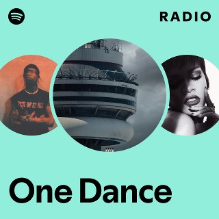 One Dance Radio - playlist by Spotify | Spotify