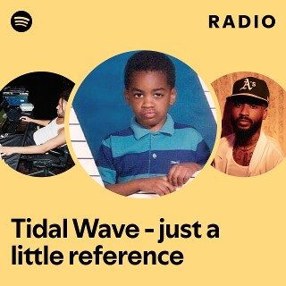 Tidal Wave - just a little reference Radio | Spotify Playlist