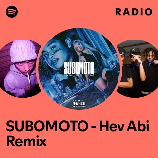 SUBOMOTO - Hev Abi Remix Radio - playlist by Spotify | Spotify
