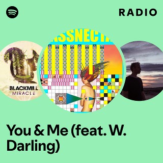 You & Me (feat. W. Darling) Radio | Spotify Playlist