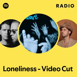 Loneliness - Video Cut Radio - playlist by Spotify | Spotify