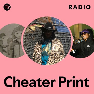 Cheater Print Radio | Spotify Playlist