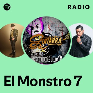 El Monstro 7 Radio | Spotify Playlist
