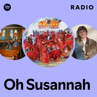 Oh Susannah Radio - playlist by Spotify | Spotify