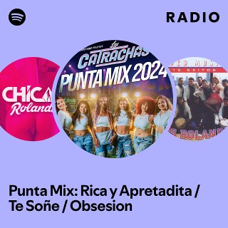Punta Mix: Rica y Apretadita / Te Soñe / Obsesion Radio | Spotify Playlist