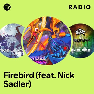 Firebird (feat. Nick Sadler) Radio | Spotify Playlist