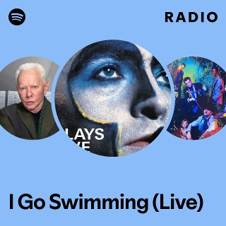 I Go Swimming (Live) Radio - playlist by Spotify | Spotify
