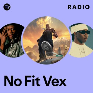 No Fit Vex Radio | Spotify Playlist
