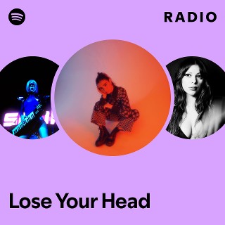 Lose Your Head Radio | Spotify Playlist
