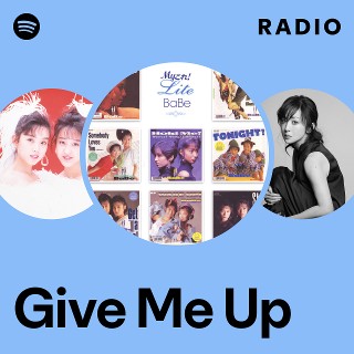 Give Me Up Radio - playlist by Spotify | Spotify
