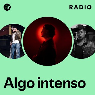 Algo intenso Radio | Spotify Playlist