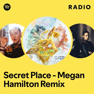 Secret Place - Megan Hamilton Remix Radio - playlist by Spotify | Spotify