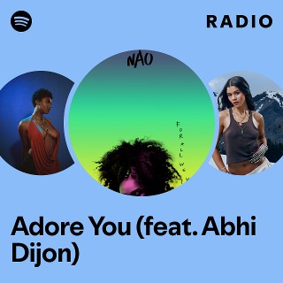 Adore You (feat. Abhi Dijon) Radio - playlist by Spotify | Spotify