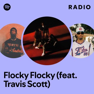 Flocky Flocky (feat. Travis Scott) Radio - playlist by Spotify | Spotify