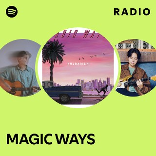 MAGIC WAYS Radio - playlist by Spotify | Spotify