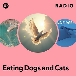Eating Dogs and Cats Radio - playlist by Spotify | Spotify