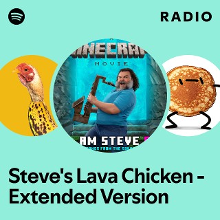 Steve's Lava Chicken - Extended Version Radio | Spotify Playlist