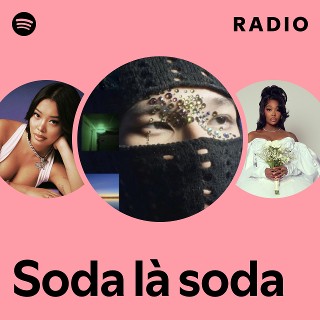Soda là soda Radio - playlist by Spotify | Spotify