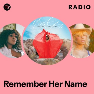 Remember Her Name Radio | Spotify Playlist