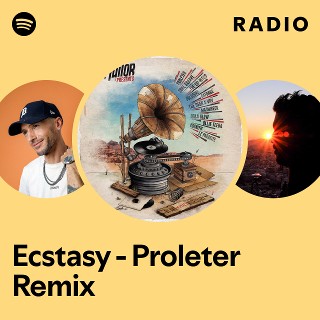 Ecstasy - Proleter Remix Radio - playlist by Spotify | Spotify