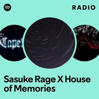 Sasuke Rage X House of Memories Radio - playlist by Spotify | Spotify
