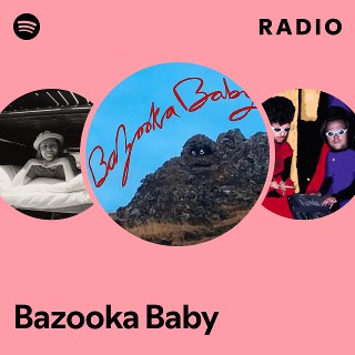 Bazooka Baby Radio | Spotify Playlist