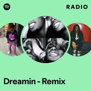 Dreamin - Remix Radio - playlist by Spotify | Spotify