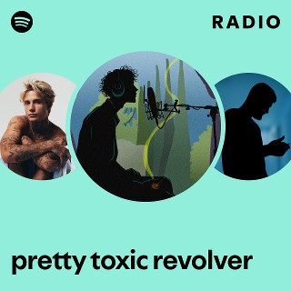 pretty toxic revolver Radio | Spotify Playlist