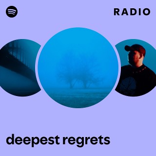 deepest regrets Radio | Spotify Playlist