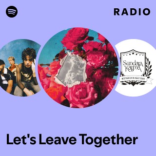 Let's Leave Together Radio | Spotify Playlist
