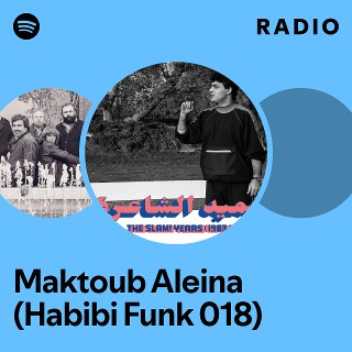 Maktoub Aleina (Habibi Funk 018) Radio | Spotify Playlist