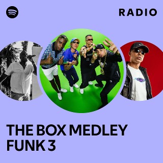 THE BOX MEDLEY FUNK 3 Radio - playlist by Spotify | Spotify