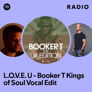 L.O.V.E. U - Booker T Kings of Soul Vocal Edit Radio - playlist by Spotify | Spotify