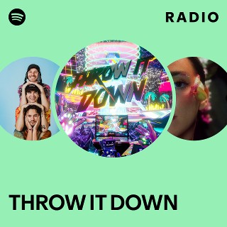 THROW IT DOWN Radio | Spotify Playlist